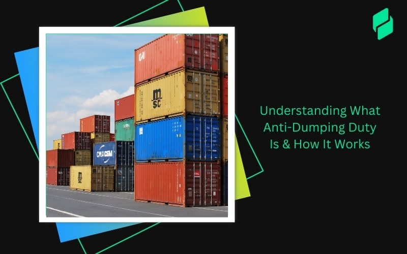Understanding What Anti-Dumping Duty Is and How It Works